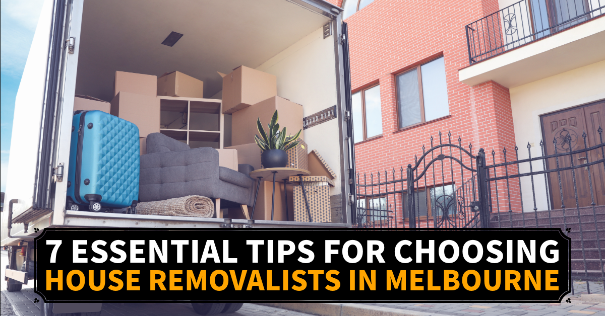 7 Essential Tips for Choosing House Removalists in Melbourne